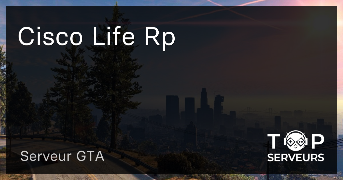 Cisco Life Rp - Serveur GTA