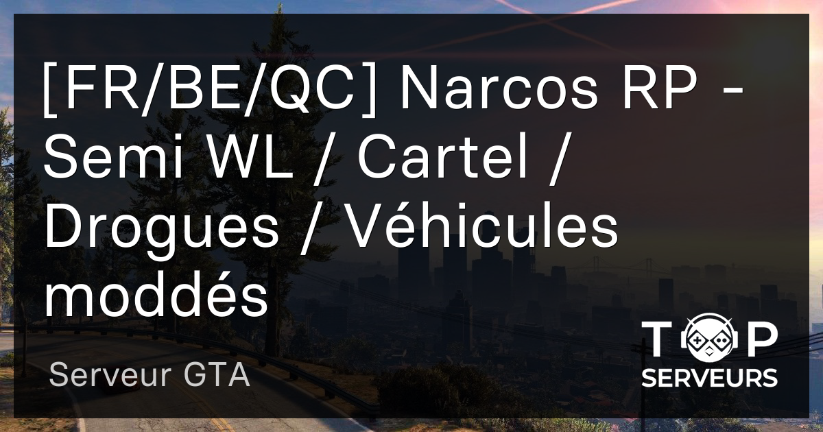 [FR/BE/QC] Narcos RP - Semi WL / Cartel / Drogues / Véhicules moddés ...