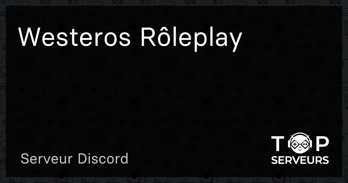 Westeros Rôleplay - Serveur Discord