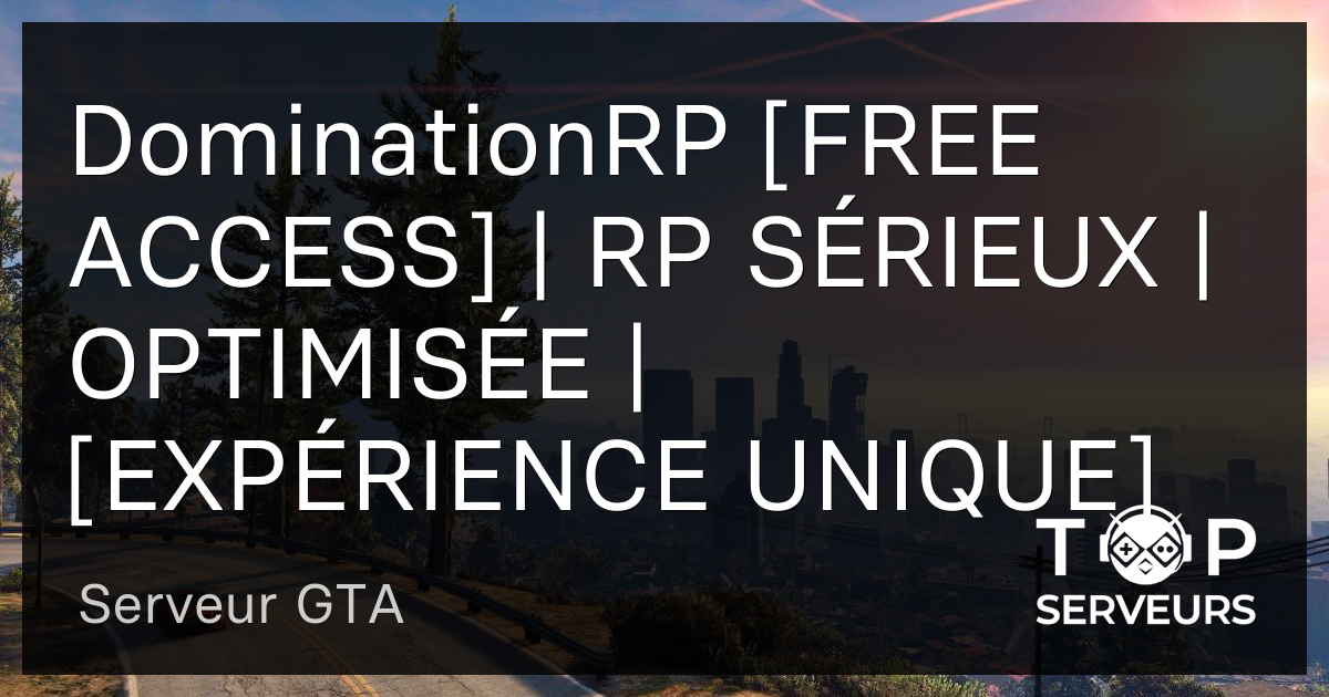 DominationRP [FREE ACCESS] | RP SÉRIEUX | OPTIMISÉE | [EXPÉRIENCE ...
