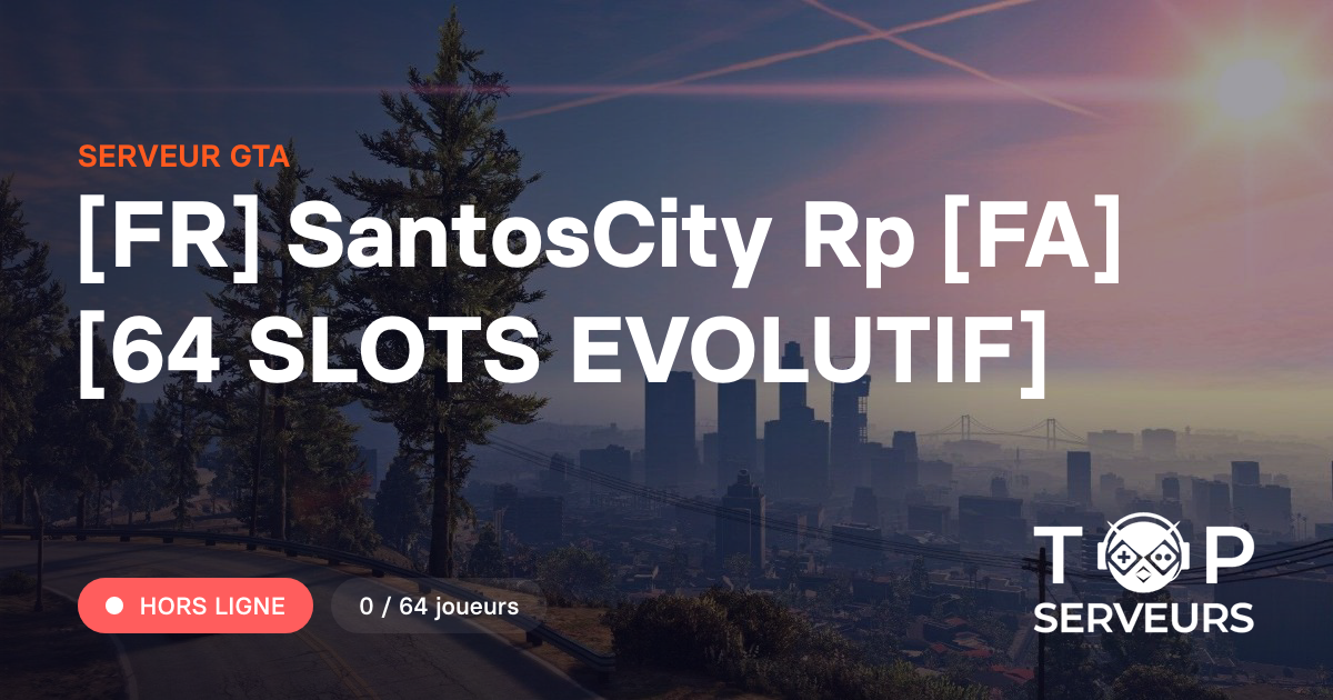 [FR] SantosCity Rp [FA] [64 SLOTS EVOLUTIF] - Serveur GTA