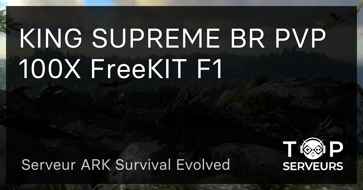 KING SUPREME BR PVP 100X FreeKIT F1 - Serveur ARK Survival Evolved