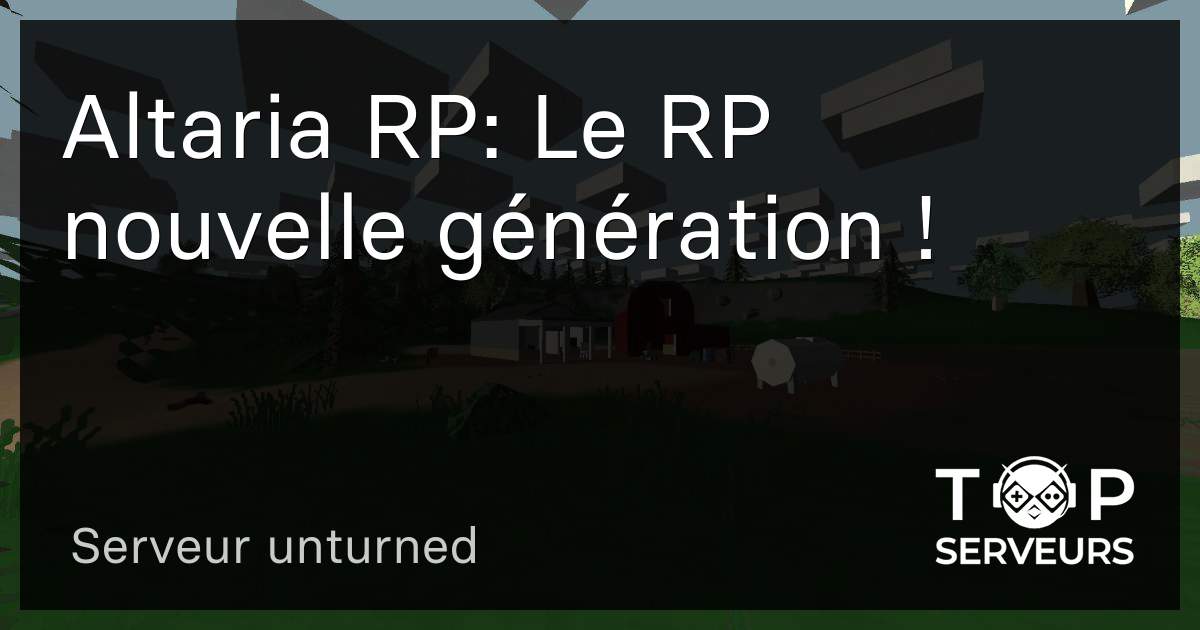 Altaria RP: Le RP nouvelle génération ! - Serveur Unturned