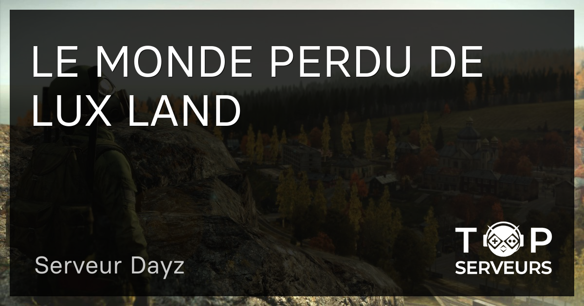 LE MONDE PERDU DE LUX LAND - Serveur Dayz