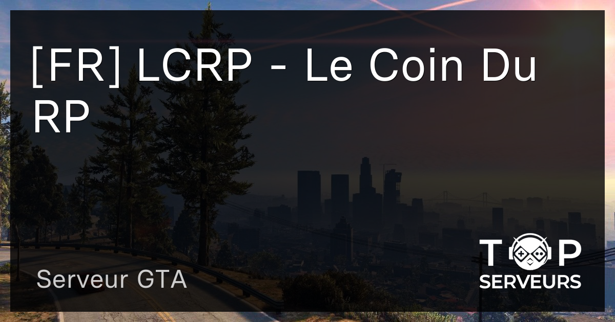 [FR] LCRP - Le Coin Du RP - Serveur GTA