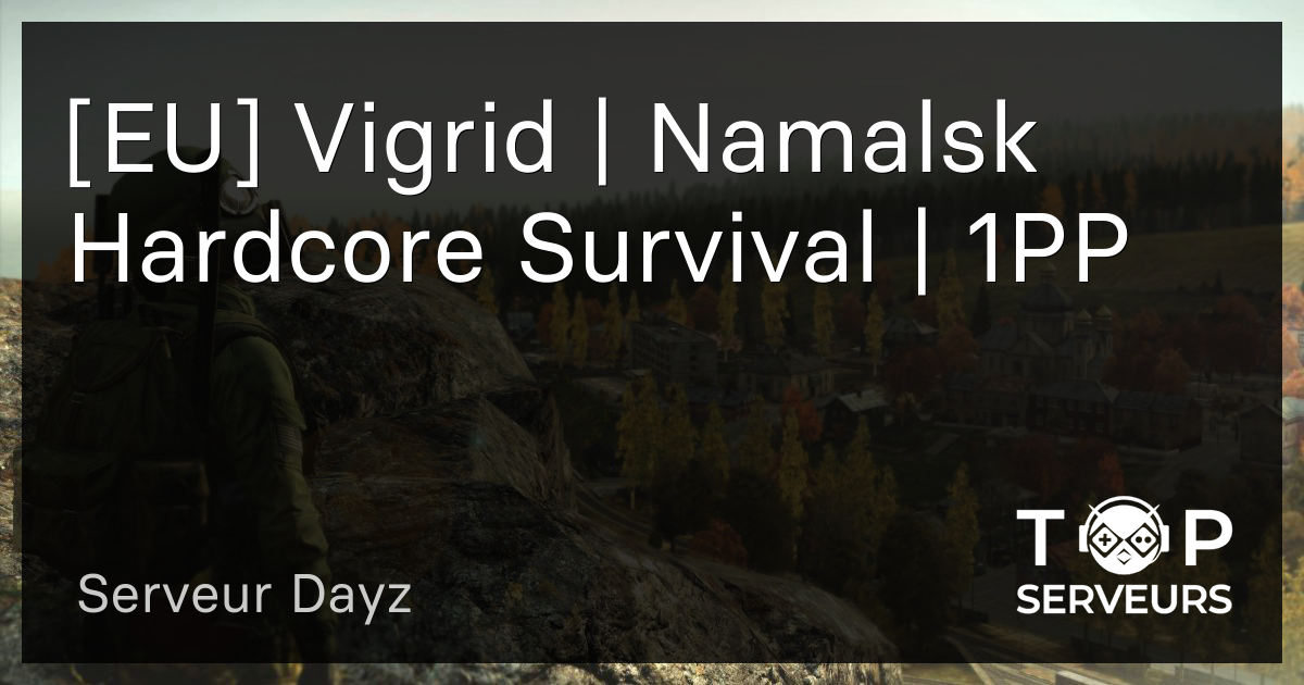 [EU] Vigrid | Namalsk Hardcore Survival | 1PP - Serveur Dayz