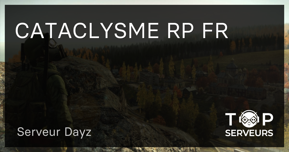 CATACLYSME RP FR - Serveur Dayz