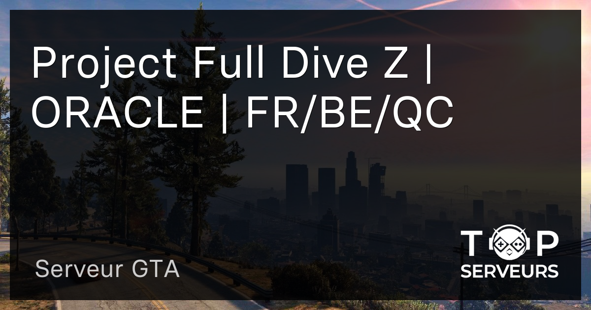 Project Full Dive Z | ORACLE | FR/BE/QC - Serveur GTA