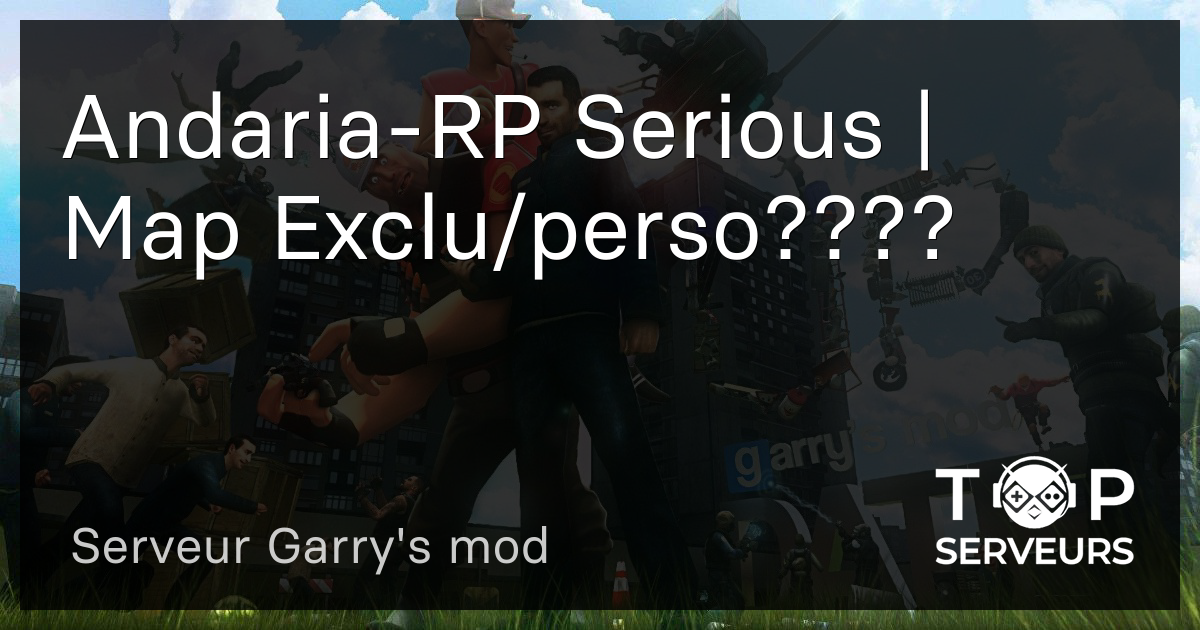 Andaria-RP Serious | Map Exclu/perso???? - Serveur Garry's mod