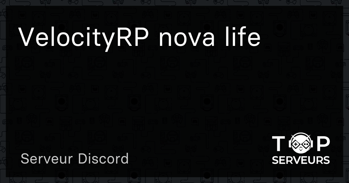 VelocityRP nova life - Serveur Discord