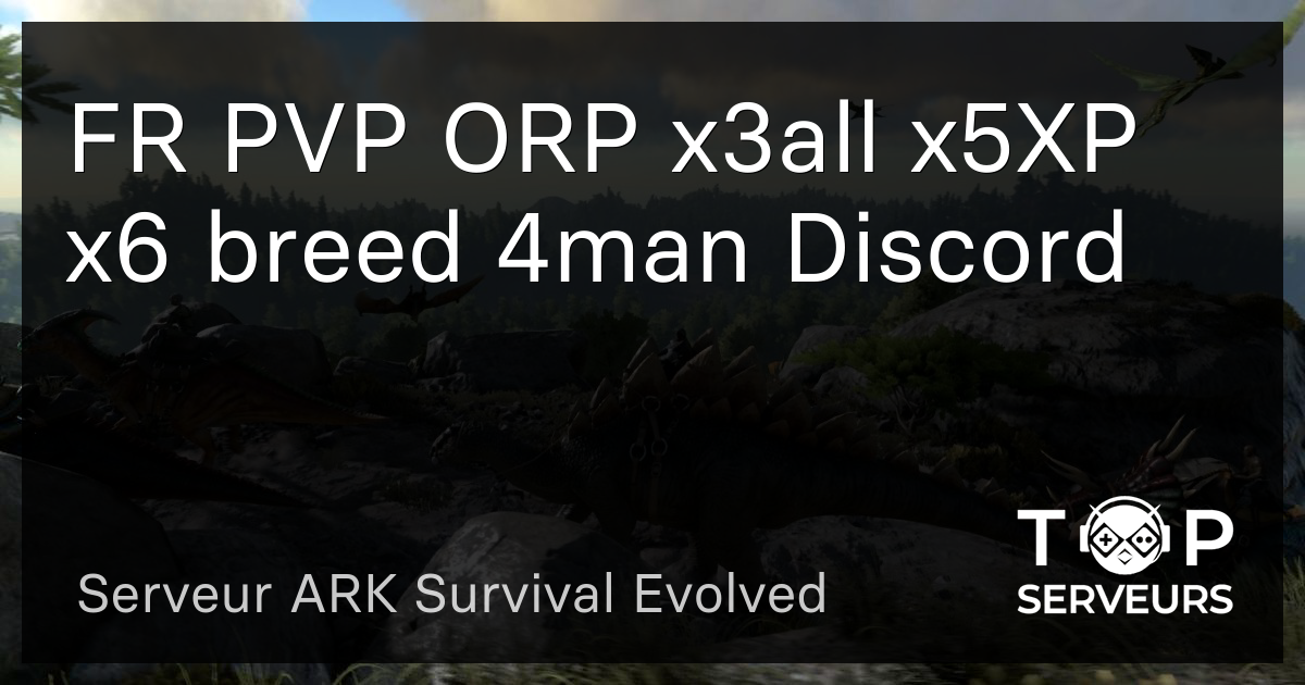 FR PVP ORP x3all x5XP x6 breed 4man Discord - Serveur ARK Survival Evolved