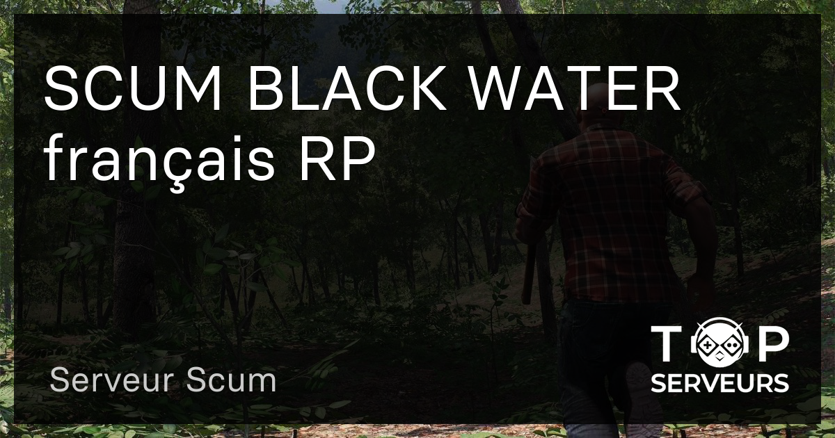 SCUM BLACK WATER français RP - Serveur Scum