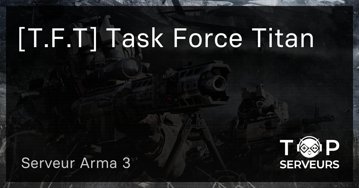 [T.F.T] Task Force Titan - Serveur Arma 3