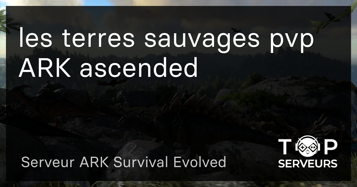 les terres sauvages pvp ARK ascended - Serveur ARK Survival Evolved