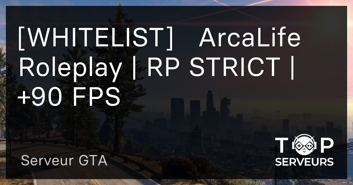 [WHITELIST]・ArcaLife Roleplay | RP STRICT | +90 FPS - Serveur GTA