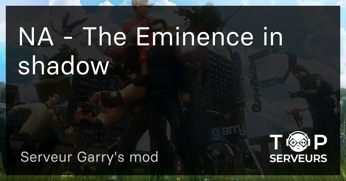 NA - The Eminence in shadow - Serveur Garry's mod