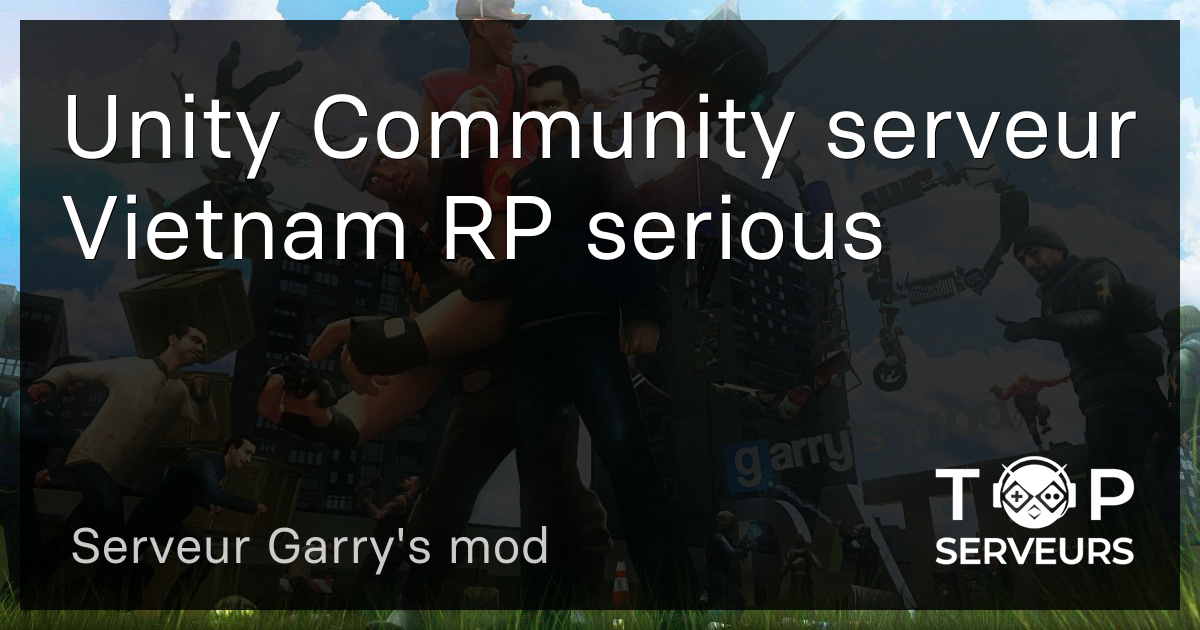 Unity Community serveur Vietnam RP serious - Serveur Garry's mod