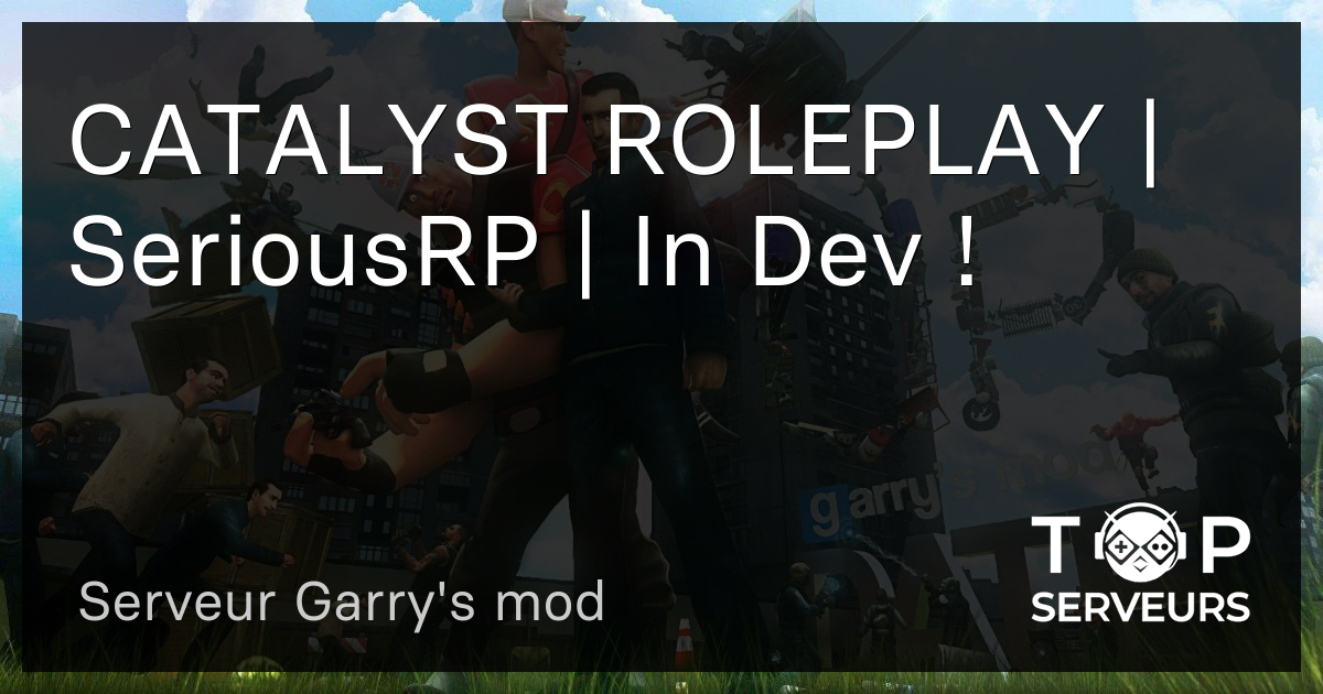 CATALYST ROLEPLAY | SeriousRP | In Dev ! - Serveur Garry's mod