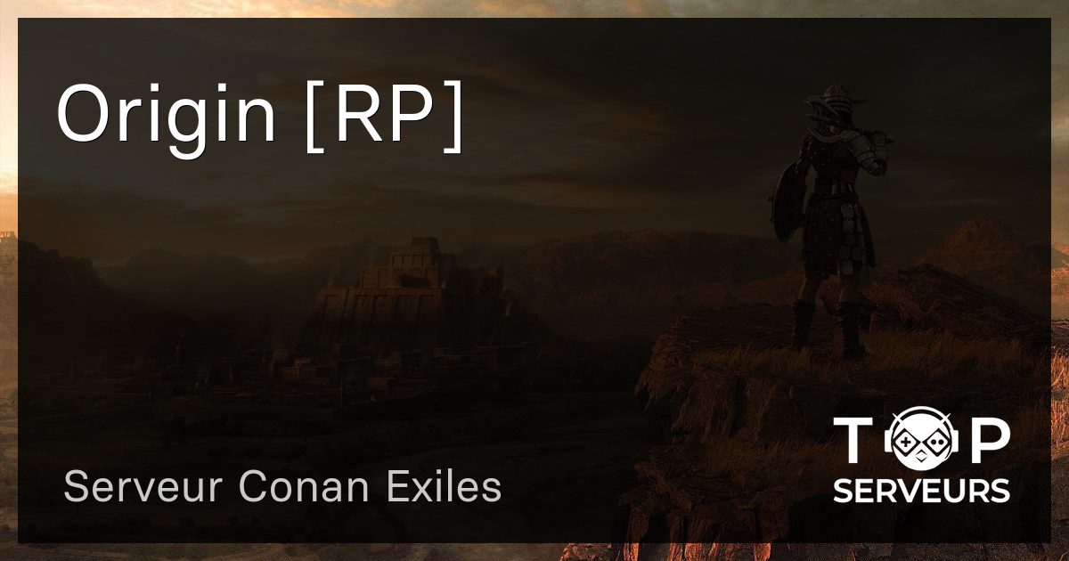 Origin [RP] - Serveur Conan Exiles