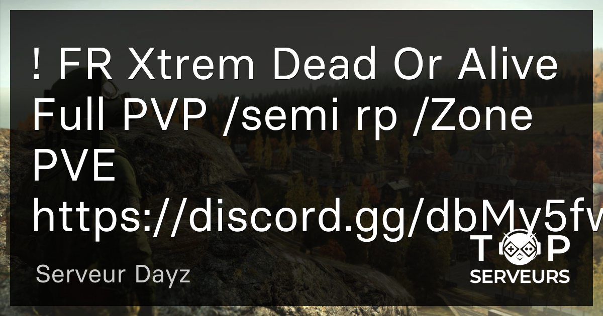 ! FR Xtrem Dead Or Alive Full PVP /semi rp /Zone PVE https://discord.gg/dbMy5fww - Serveur Dayz