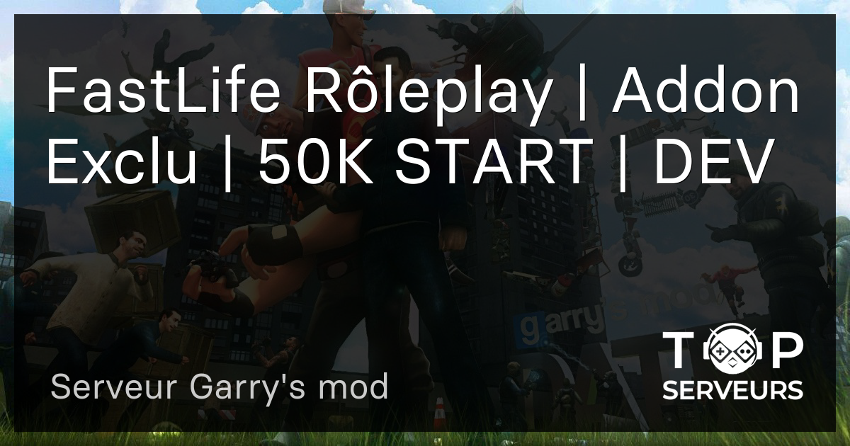 FastLife Rôleplay | Addon Exclu | 50K START | DEV - Serveur Garry's mod