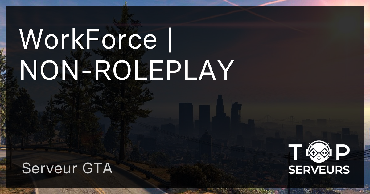 WorkForce | NON-ROLEPLAY - Serveur GTA