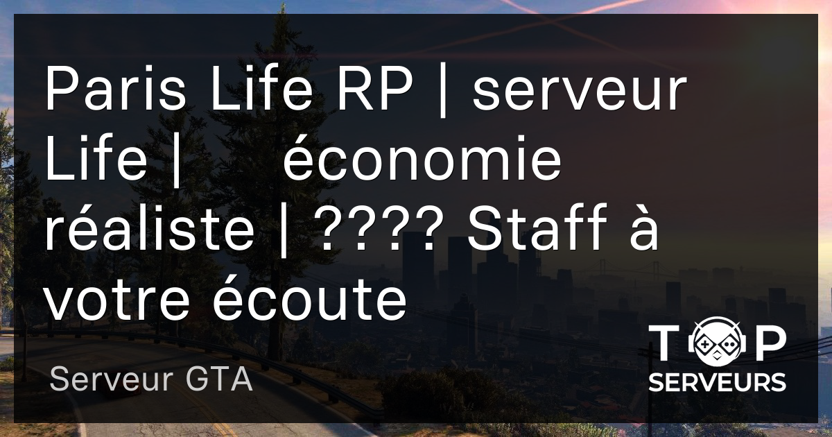 Paris Life RP | serveur Life | ⚡ économie réaliste | ???? Staff à votre ...