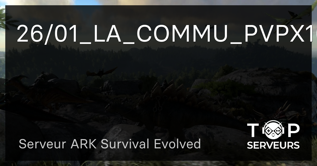 26/01_LA_COMMU_PVPX10_MODS - Serveur ARK Survival Evolved