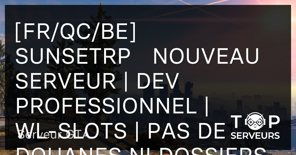 [FR/QC/BE]🌴 SUNSETRP🌴NOUVEAU SERVEUR | DEV PROFESSIONNEL | WL-SLOTS ...