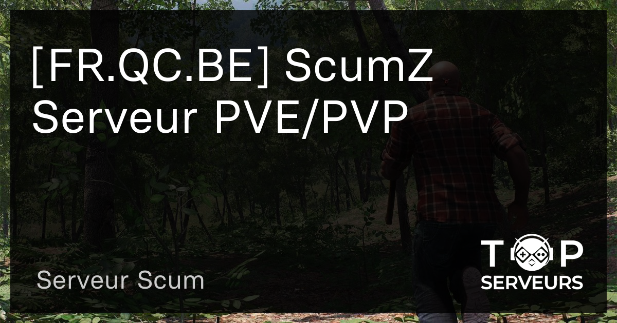 [FR.QC.BE] ScumZ Serveur PVE/PVP - Serveur Scum
