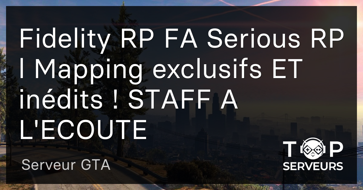 Fidelity RP FA Serious RP l Mapping exclusifs ET inédits ! STAFF A L ...