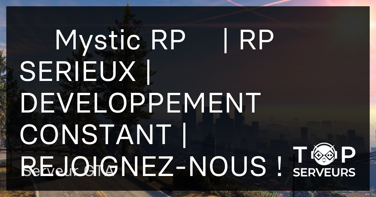 ⭐ Mystic RP ⭐| RP SERIEUX | DEVELOPPEMENT CONSTANT | REJOIGNEZ-NOUS ...