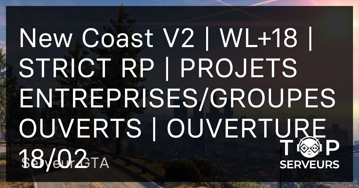 New Coast V2 | WL+18 | STRICT RP | PROJETS ENTREPRISES/GROUPES OUVERTS ...