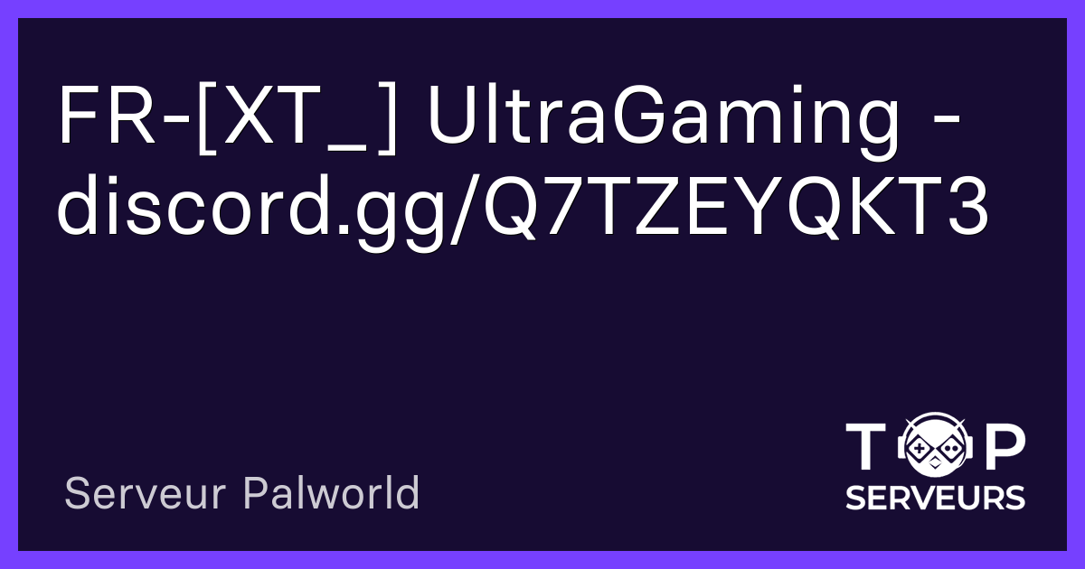 FR-[XT_] UltraGaming - discord.gg/Q7TZEYQKT3 - Serveur Palworld