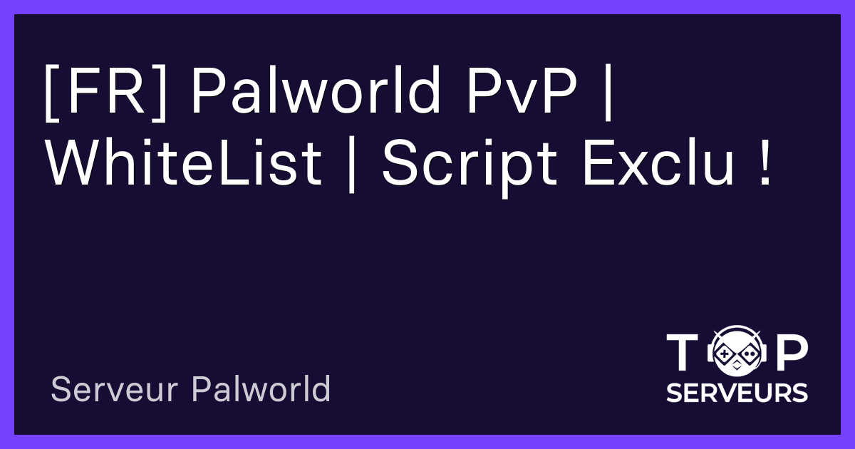 [FR] Palworld PvP | WhiteList | Script Exclu ! - Serveur Palworld