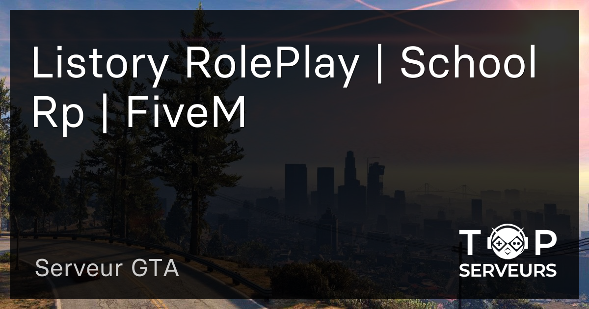Listory RolePlay | School Rp | FiveM - Serveur GTA