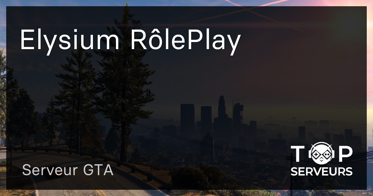 Elysium RôlePlay - Serveur GTA