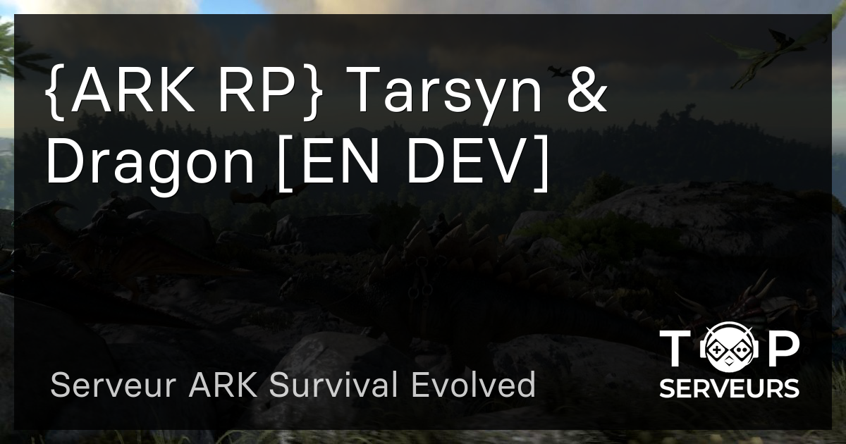 {ARK RP} Tarsyn & Dragon [EN DEV] - Serveur ARK Survival Evolved
