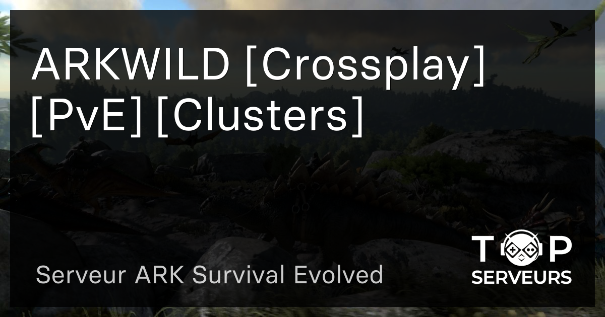 ARKWILD [Crossplay] [PvE] [Clusters] - Serveur ARK Survival Evolved