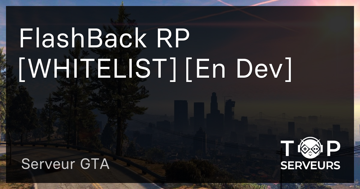 FlashBack RP [WHITELIST] [En Dev] - Serveur GTA
