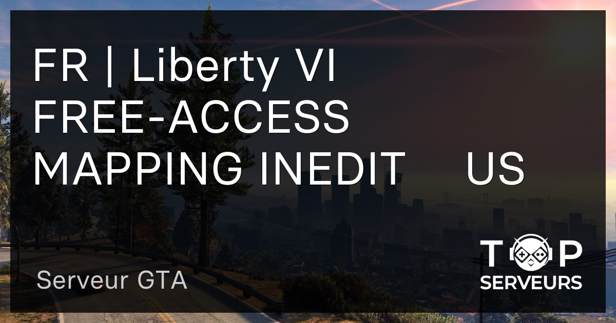 FR | Liberty VI FREE-ACCESS MAPPING INEDIT US - Serveur GTA