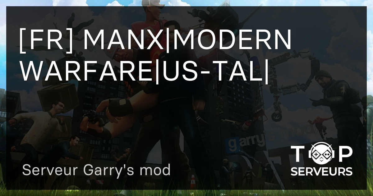 [FR] MANX|MODERN WARFARE|US-TAL| - Serveur Garry's mod