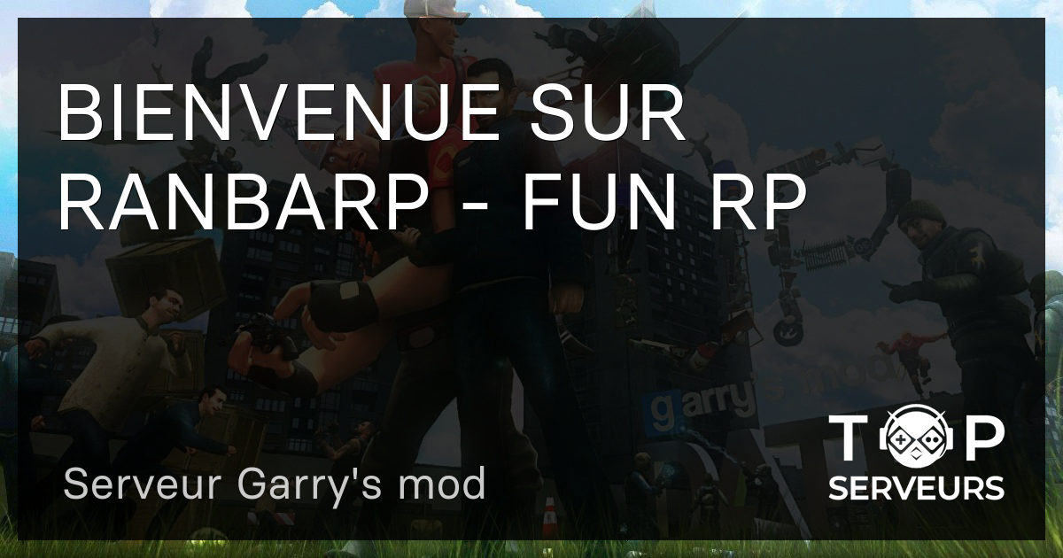 BIENVENUE SUR RANBARP - FUN RP - Serveur Garry's mod