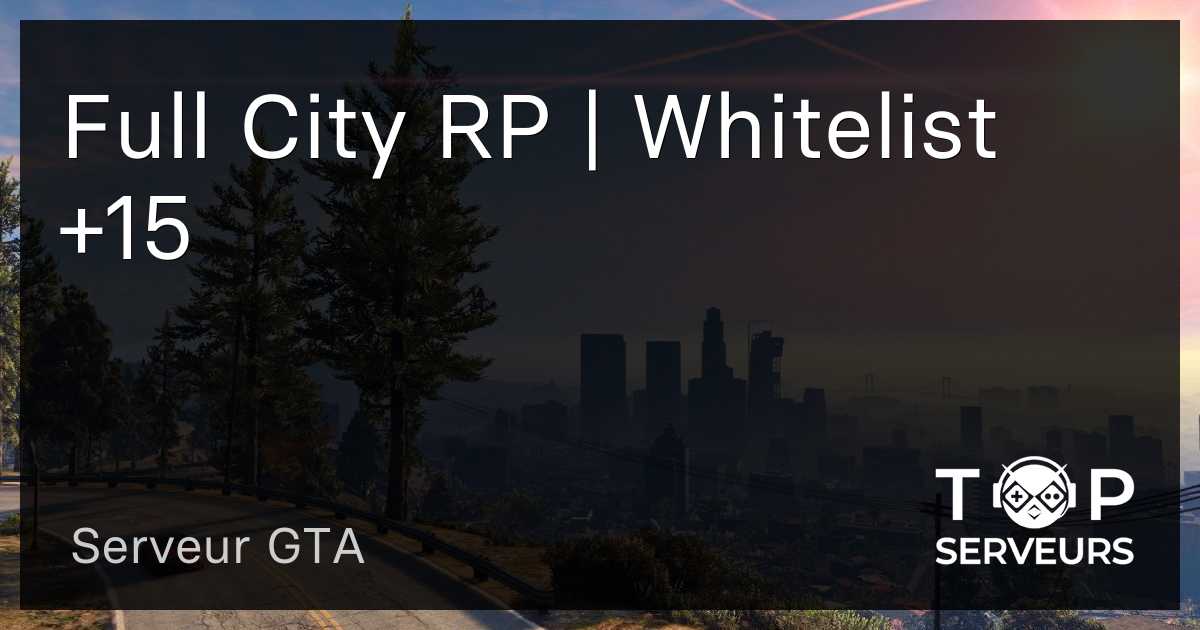 Full City RP | Whitelist +15 - Serveur GTA