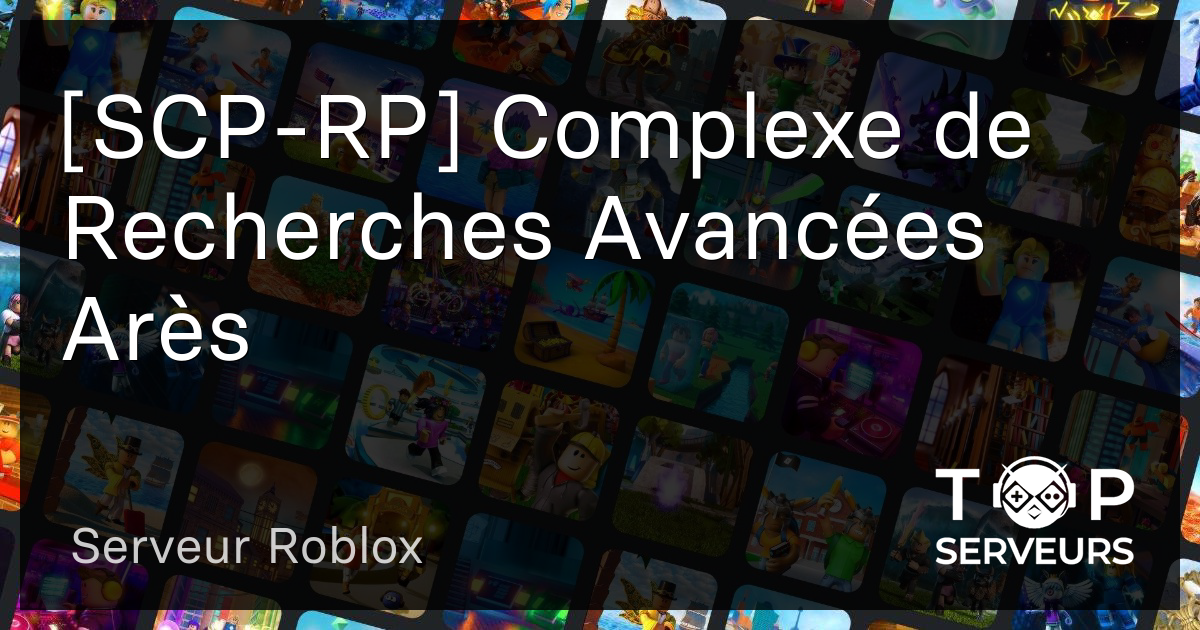 [SCP-RP] Complexe de Recherches Avancées Arès - Serveur Roblox