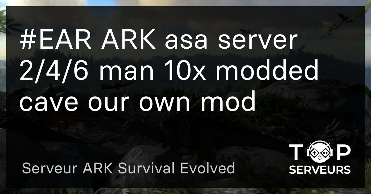 #EAR ARK asa server 2/4/6 man 10x modded cave our own mod - Serveur ARK ...