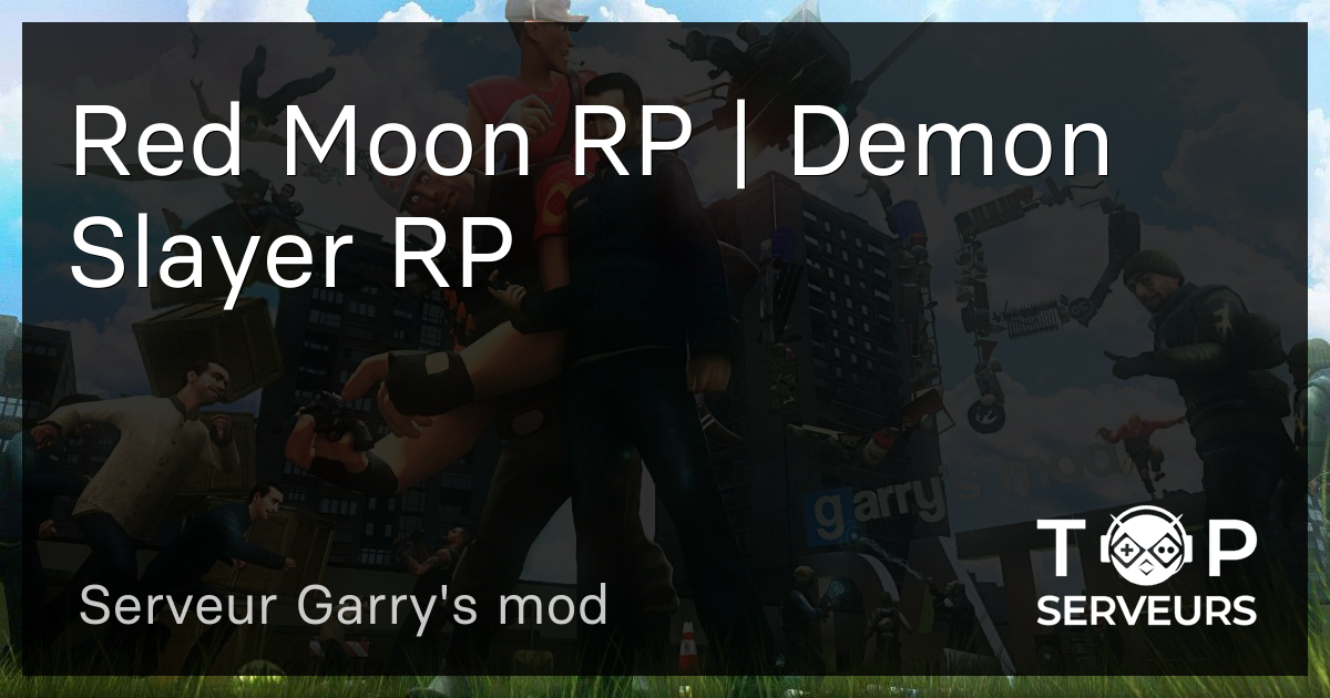 Red Moon RP | Demon Slayer RP - Serveur Garry's mod