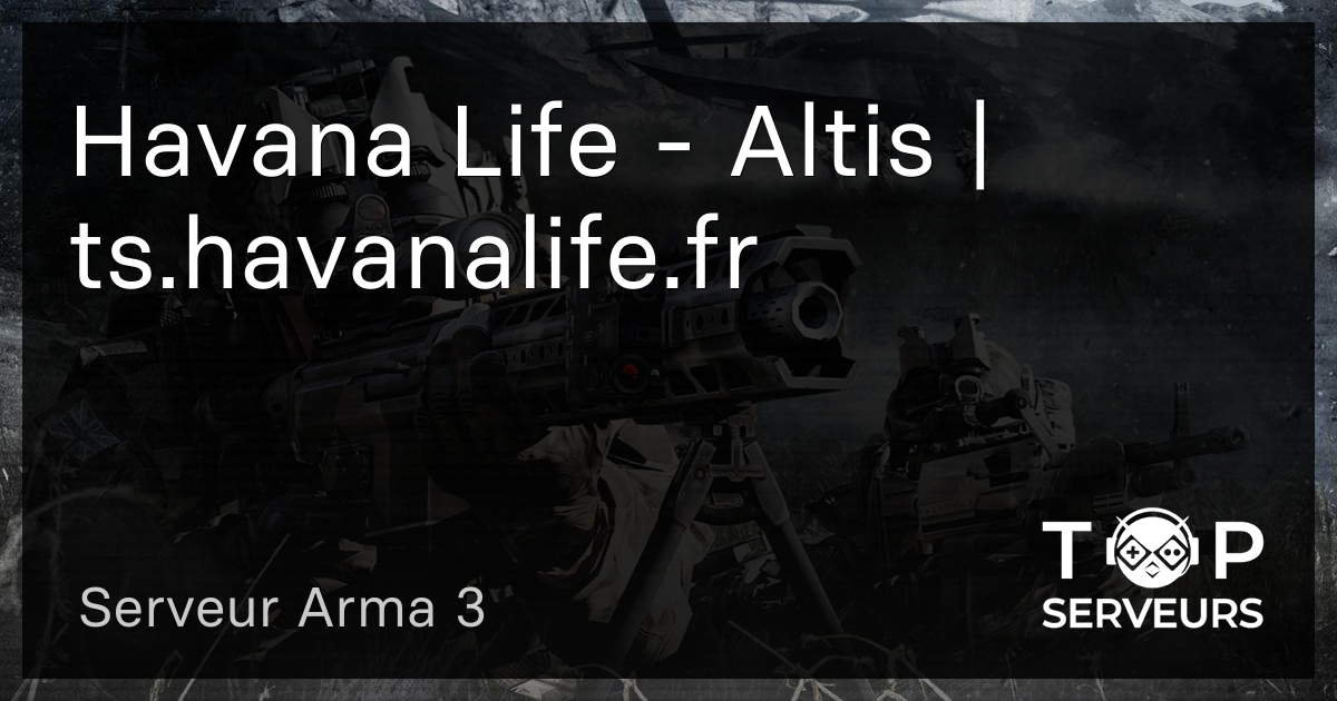 Havana Life - Altis | ts.havanalife.fr - Serveur Arma 3