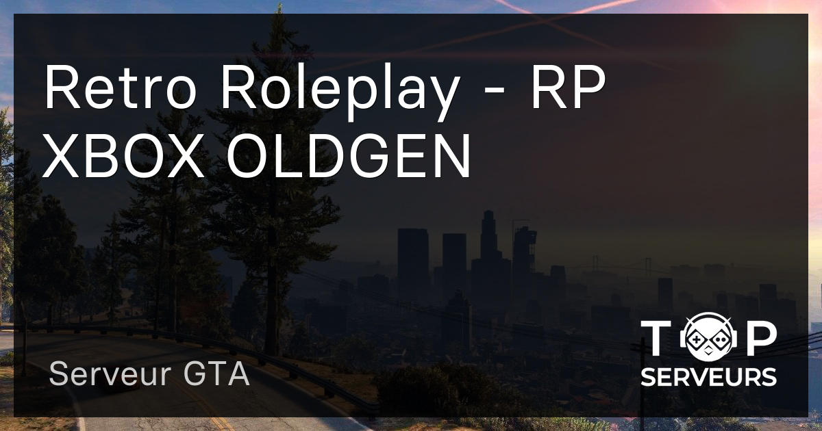 Retro Roleplay - RP XBOX OLDGEN - Serveur GTA