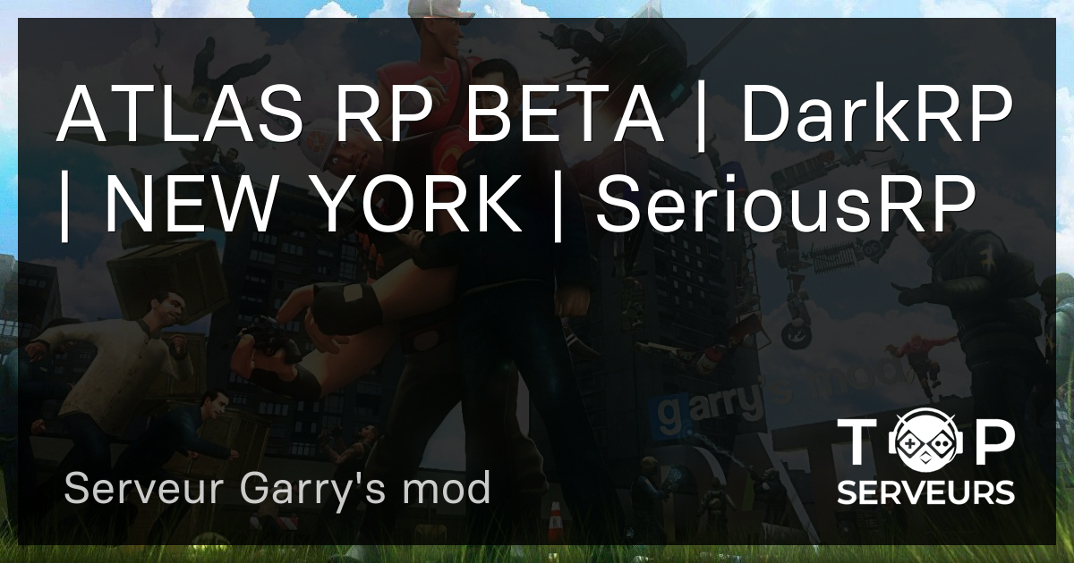 ATLAS RP BETA | DarkRP | NEW YORK | SeriousRP - Serveur Garry's mod